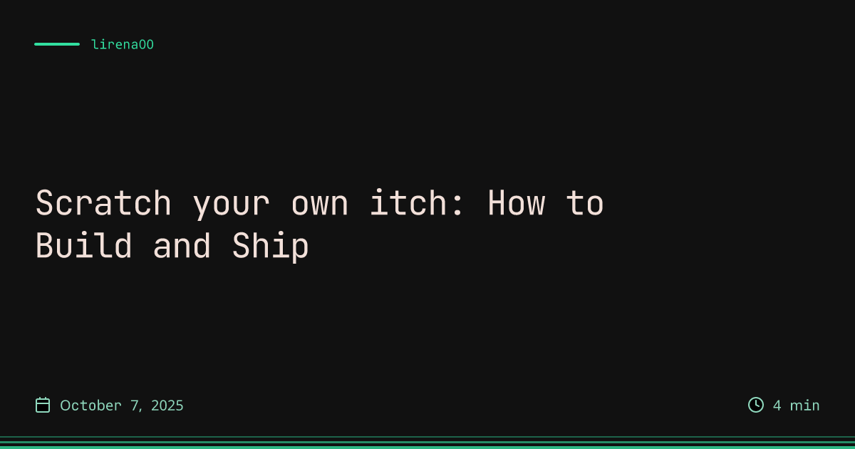Scratch your own itch: How to Build and Ship